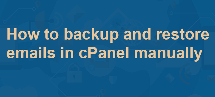 How to backup and restore emails in cPanel manually